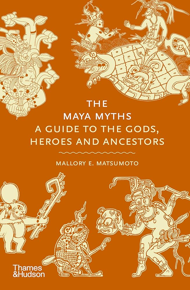 The Maya Myths: A Guide to the Gods, Heroes and Ancestors – Kindred Stories