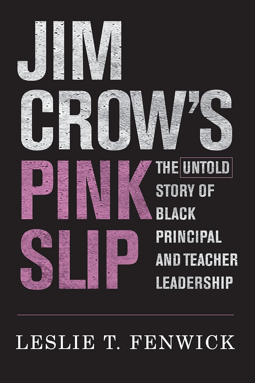 Jim Crow's Pink Slip: The Untold Story of Black Principal and Teacher ...