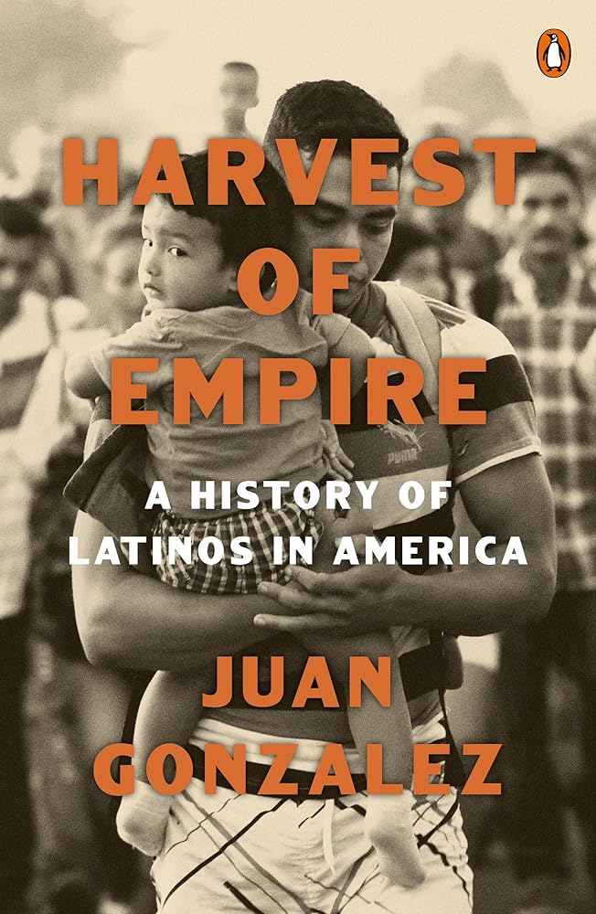 Harvest of Empire: A History of Latinos in America: Second Revised and ...